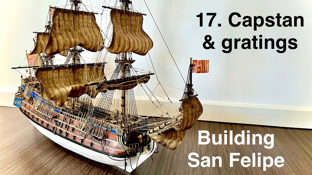Building the San Felipe Model Ship - A 300-Year-Old Spanish Galleon ...