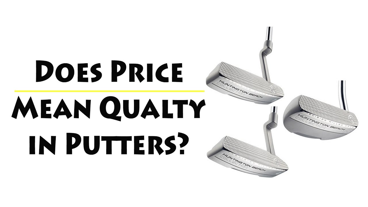 Does Price Dictate Quality in Putters? - YouTube