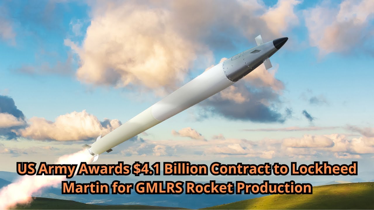 US Army Awards $4 1 Billion Contract to Lockheed Martin for GMLRS ...