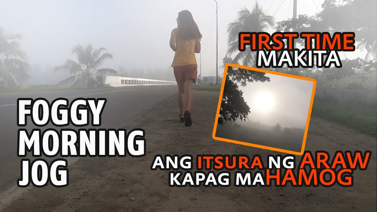 Foggy Morning Jog | Itsura ng ARAW pag maHAMOG - YouTube