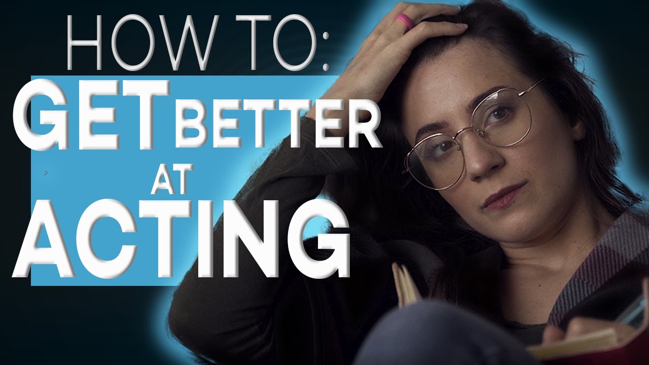 HOW TO GET BETTER AT ACTING | ACTING TIPS WITH ELIANA GHEN - YouTube