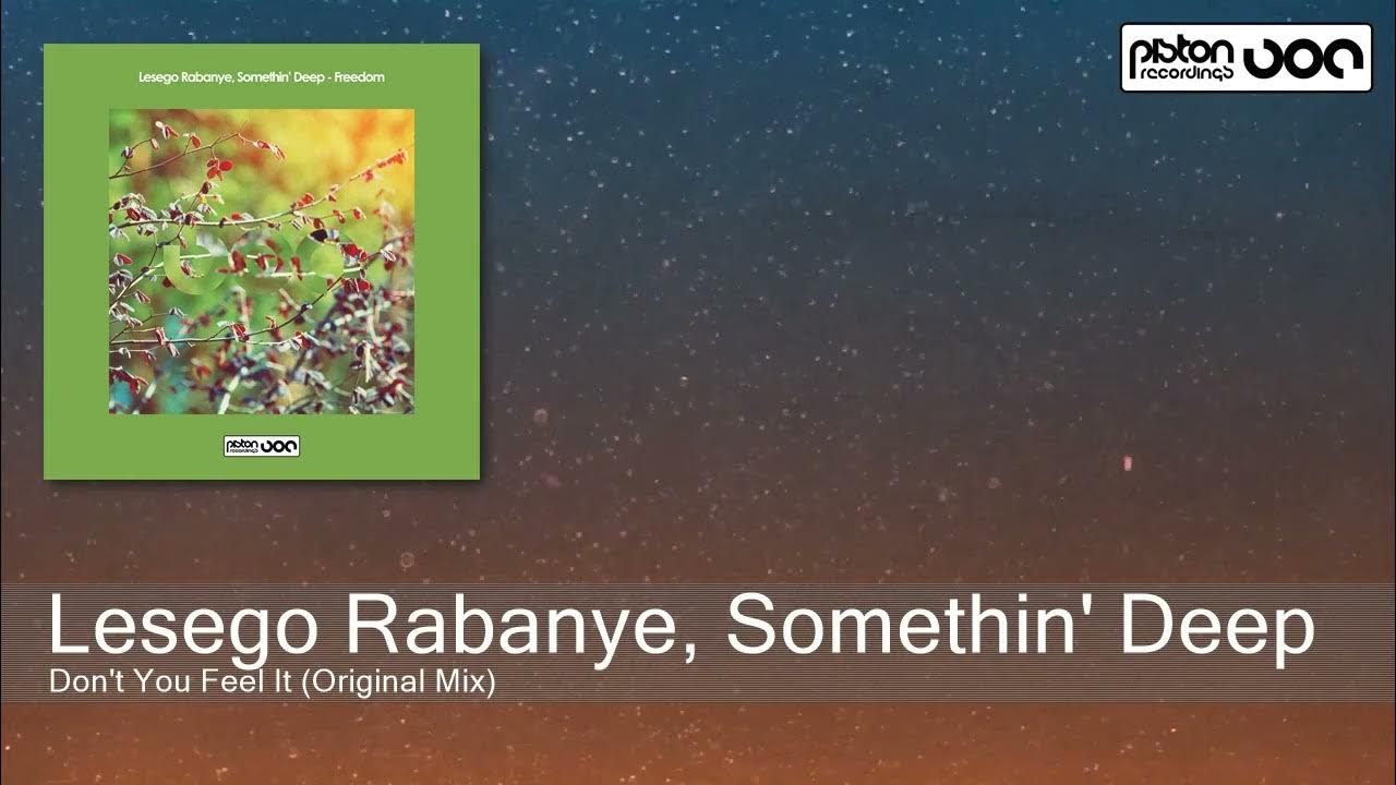 Lesego Rabanye, Somethin' Deep - Don't You Feel It (Original Mix) [Piston Recordings] - YouTube ...