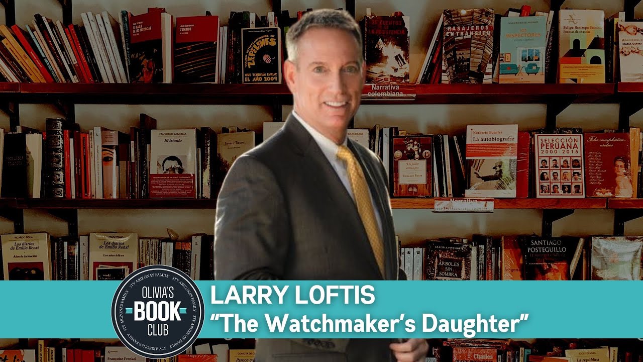 Olivia's Book Club Podcast: Larry Loftis, “The Watchmaker’s Daughter ...
