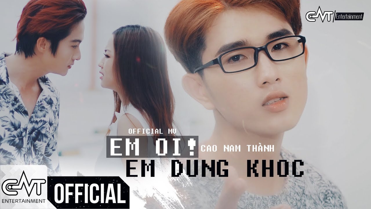 MV Em Ơi Em Đừng Khóc - Cao Nam Thành (MV 4k Official) - OVuiNhi