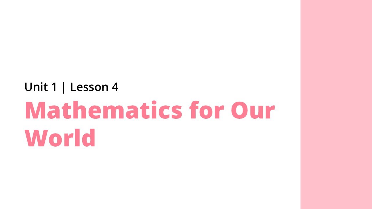 Unit 1 | Lesson 4: Mathematics for Our World (Mathematics in the Modern ...