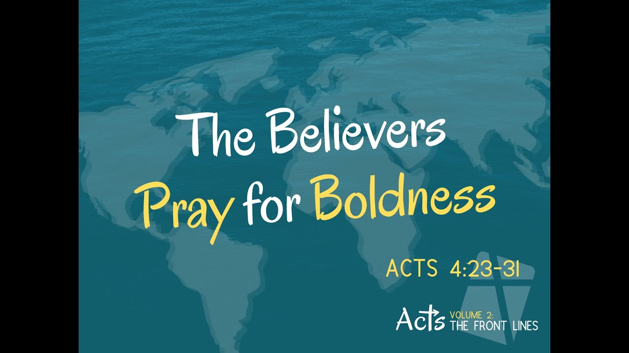 THE BELIEVERS PRAY FOR BOLDNESS ACTS 4:23-31 by Pastor Jeff Saltzmann ...