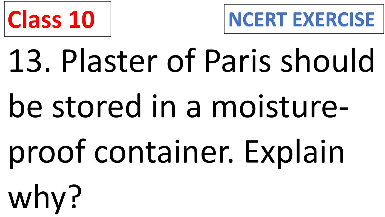 Plaster of Paris should be stored in a moisture proof container Explain ...