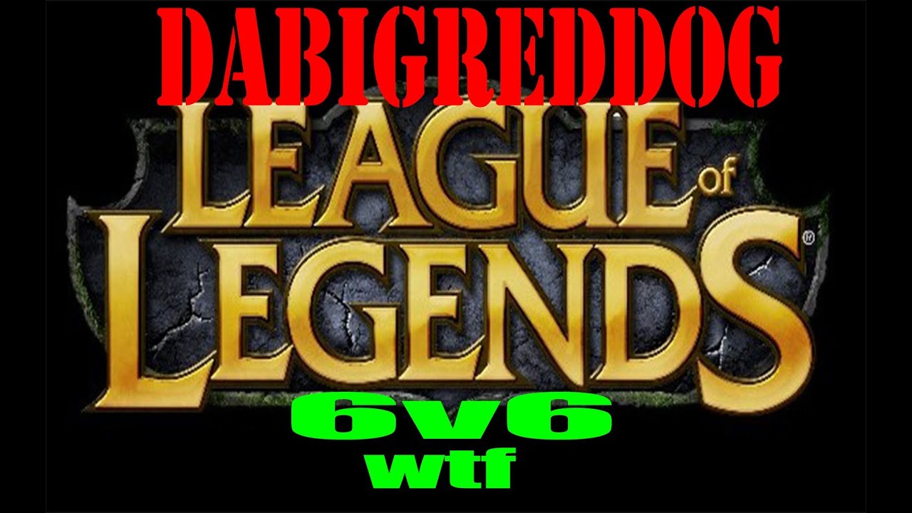 League Of Legends 6V6 WTF!! (Part 1-2) - YouTube
