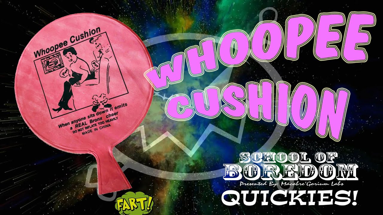 WHOOPEE CUSHION - "Low Brow, But Always Funny!" - A School Of Boredom ...