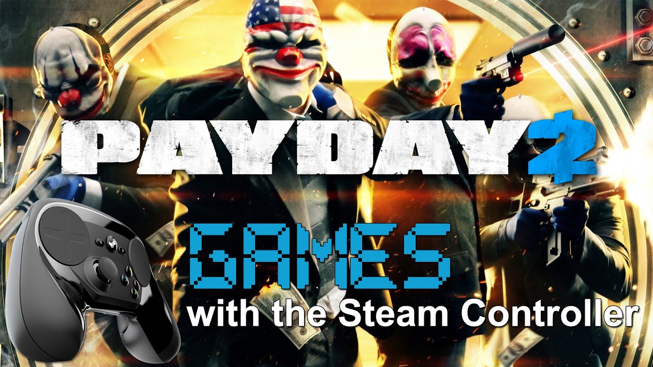 PAYDAY 2 with the Steam Controller - YouTube