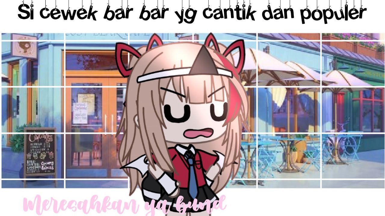 "si cewek bar bar yg cantik dan populer" gacha life mini movie, part 1 ...
