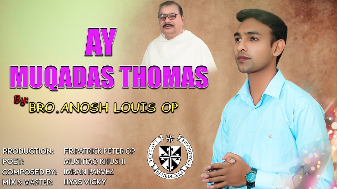 Ay Muqadas Thomas || Bro. Anosh Louis OP || Fr. Patrick Peter OP || Mushtaq Khushi - YouTube