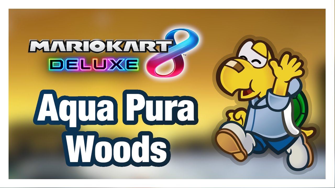 Aqua Pura Woods | Mario Kart 8 DELUXE Custom Tracks (101) - YouTube