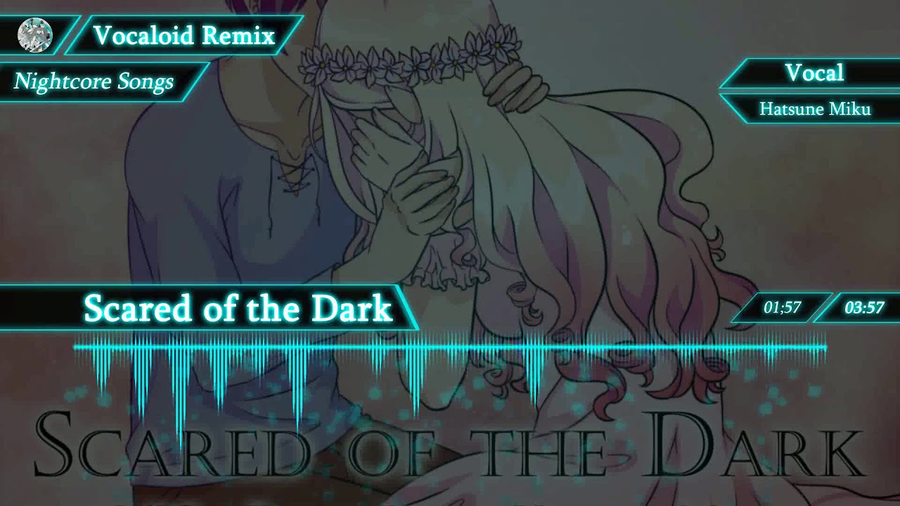【Nightcore】Scared of the Dark【VOCALOID】 - YouTube