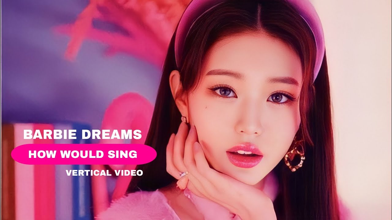 IVE - Barbie Dreams (By FIFTY FIFTY) ~ How would Sing (VERTICAL VIDEO ...