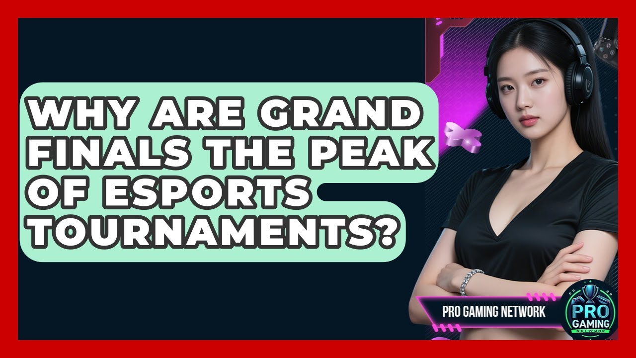 Why Are Grand Finals The Peak Of Esports Tournaments? - Pro Gaming Network - YouTube
