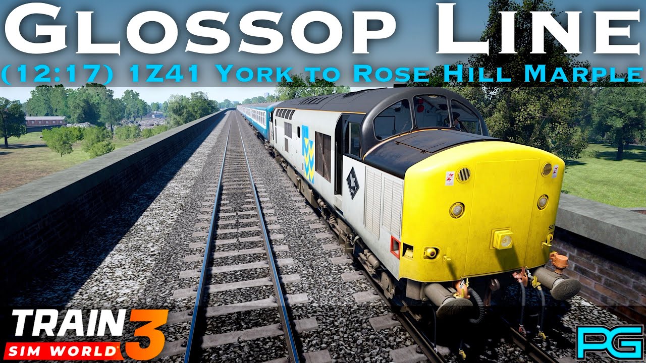 Train Sim World 3 - Glossop Line - (12:17) 1Z41 York to Rose Hill ...