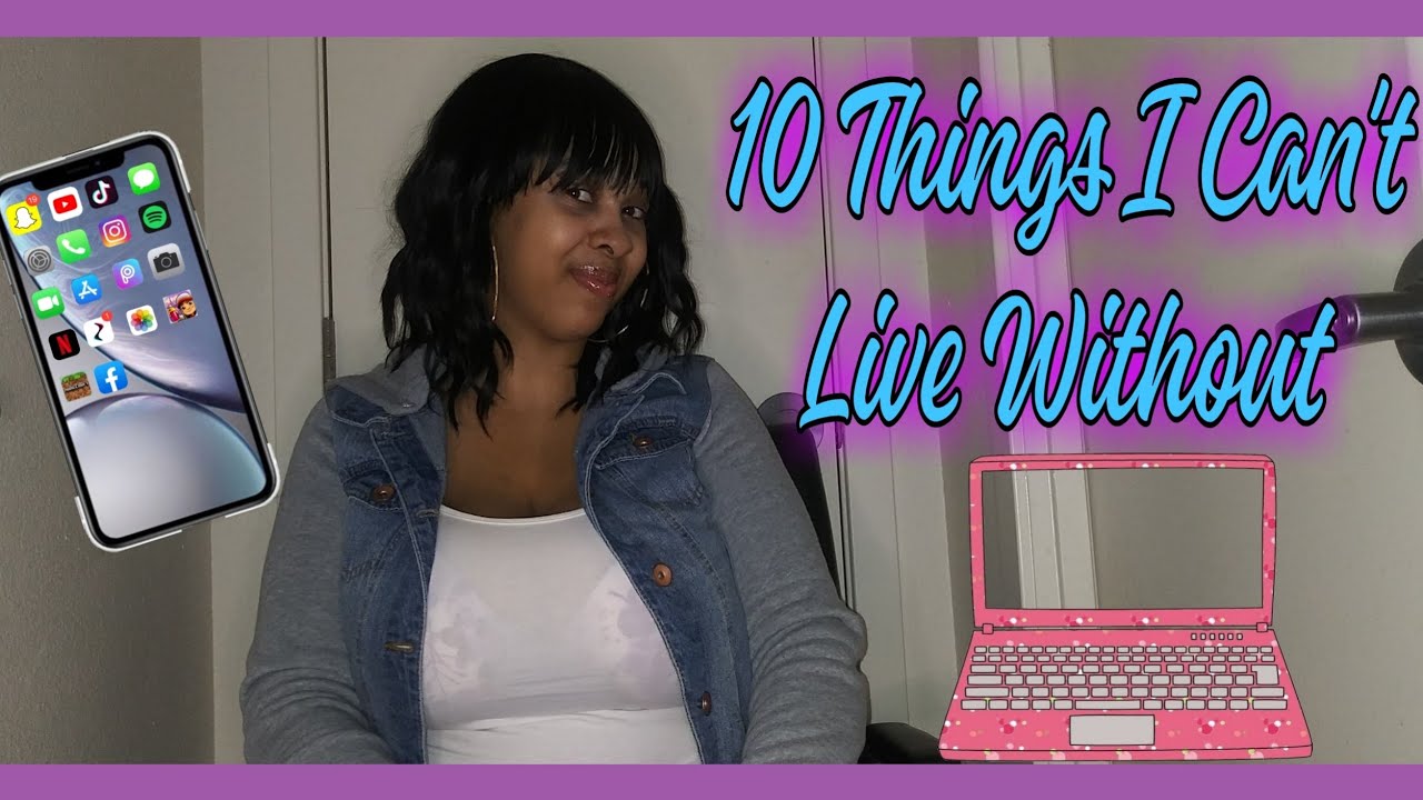 10 Things I Can't Live Without - YouTube