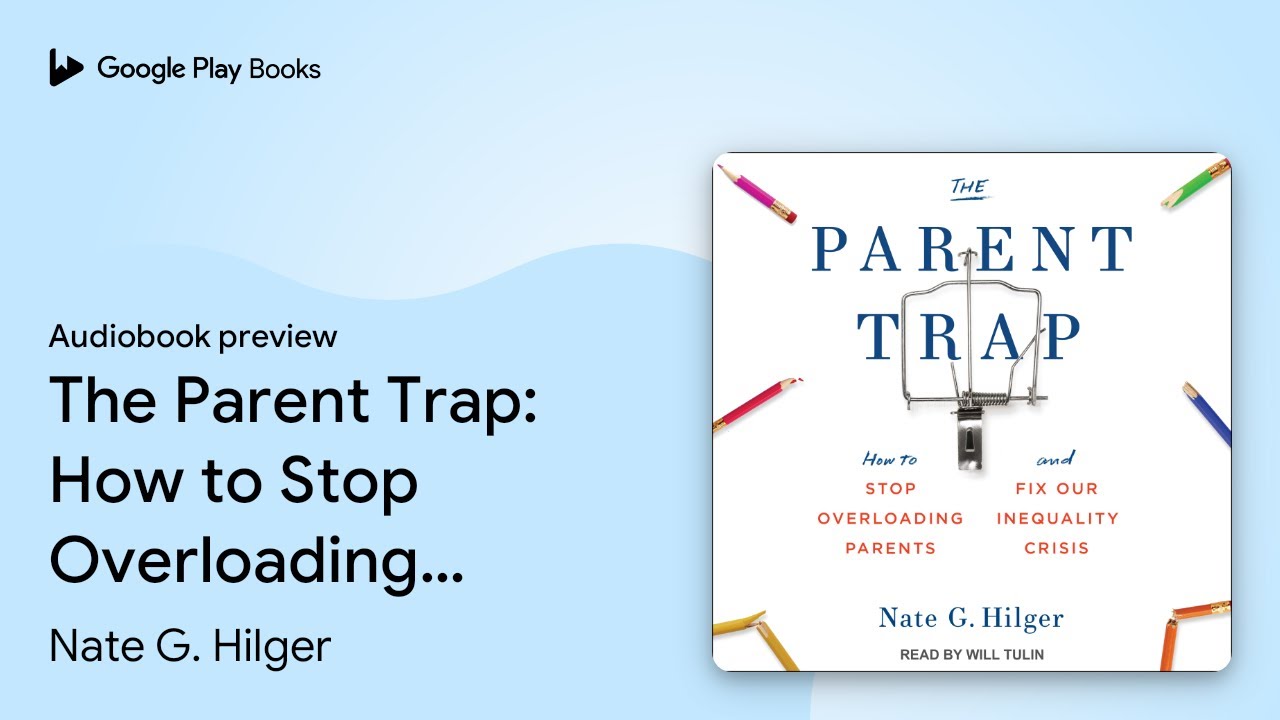The Parent Trap: How to Stop Overloading… by Nate G. Hilger · Audiobook ...