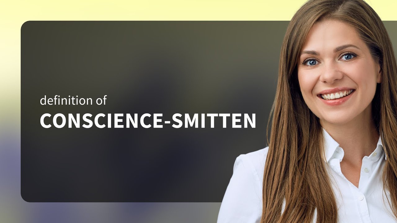 Conscience-smitten — CONSCIENCE-SMITTEN definition - YouTube