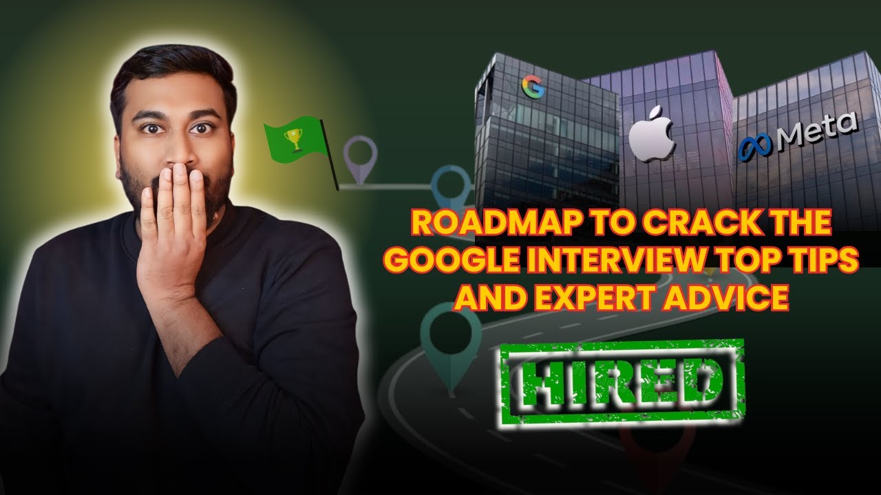 Roadmap to Crack the Google Interview: Top Tips and Expert Advice ...