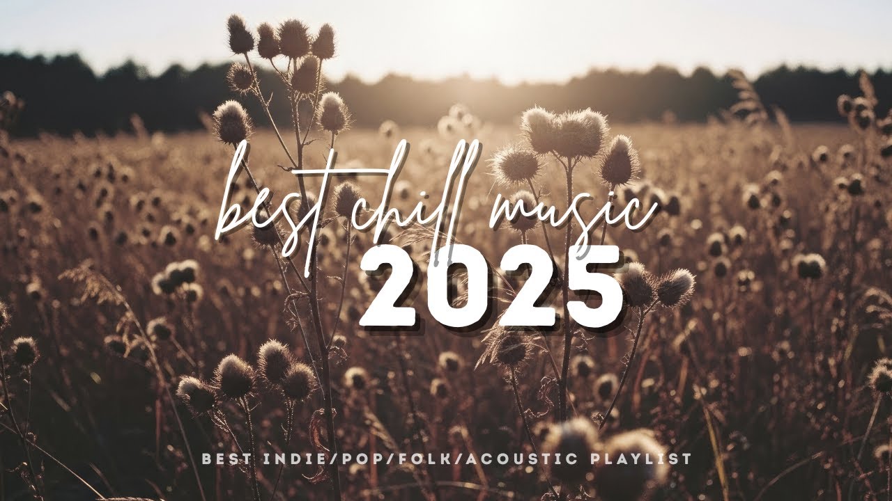 Best Chill Music 2025 🎶 Perfect to accompany your activities | Indie ...