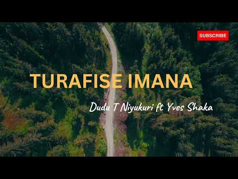 Turafise Imana/Dudu T Niyukuri ft Yves Shaka (Video Lyrcs) @DuduTNiyukuri