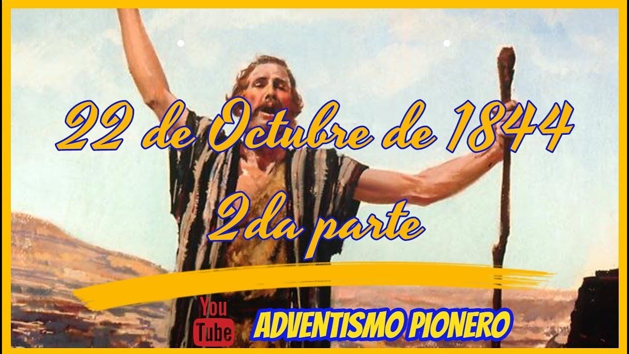22 de Octubre de 1844 2DA PARTE - YouTube