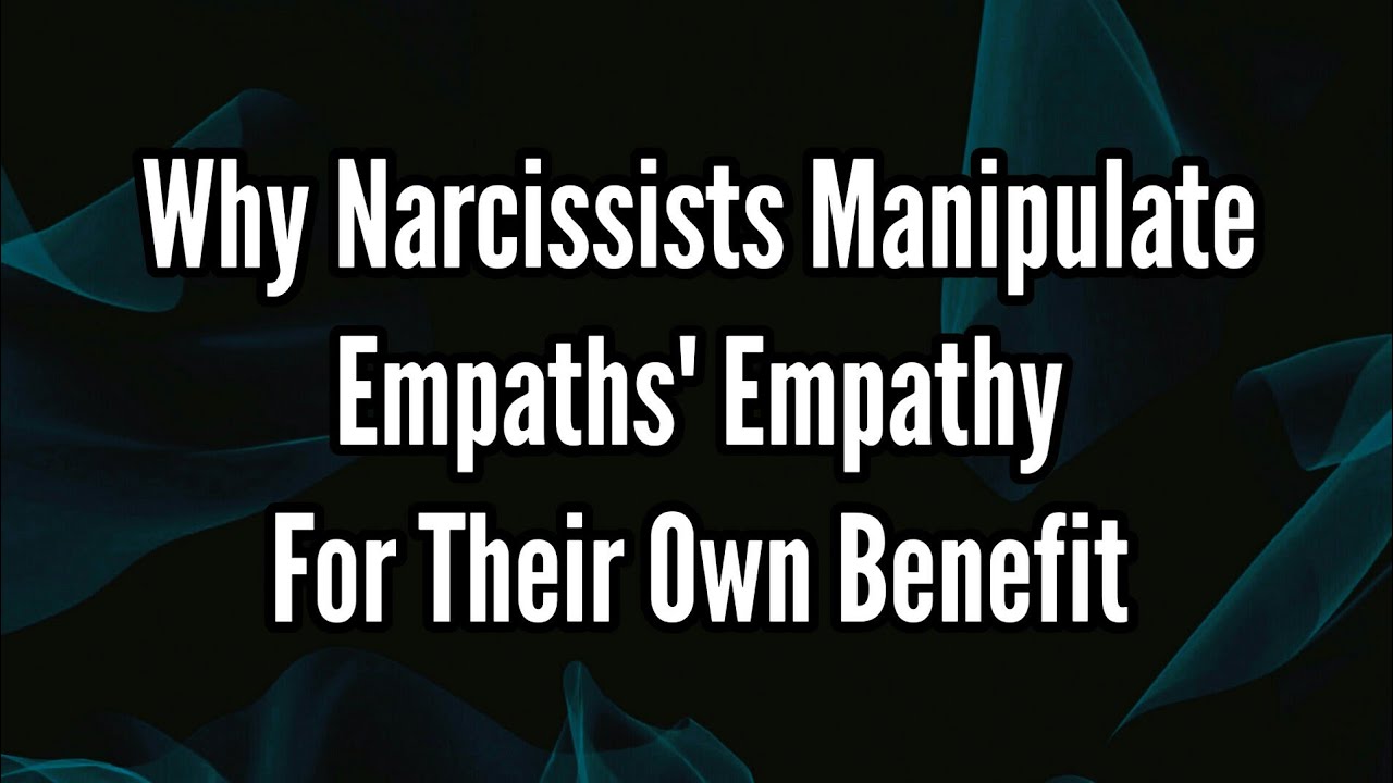 Why Narcissists Manipulate Empaths' Empathy For Their Own Benefit - YouTube