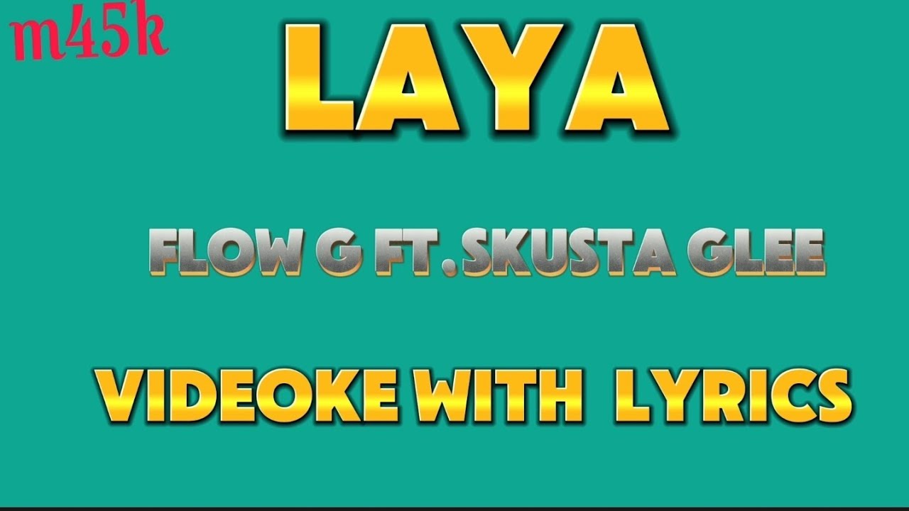 LAYA - VIDEOKE BY:FLOW G FT. SKUSTA GLEE - YouTube