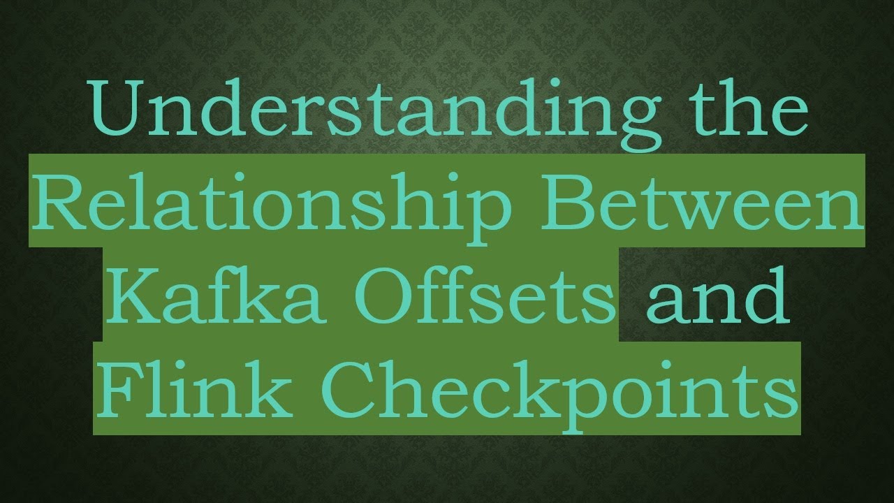 Understanding the Relationship Between Kafka Offsets and Flink Checkpoints - YouTube