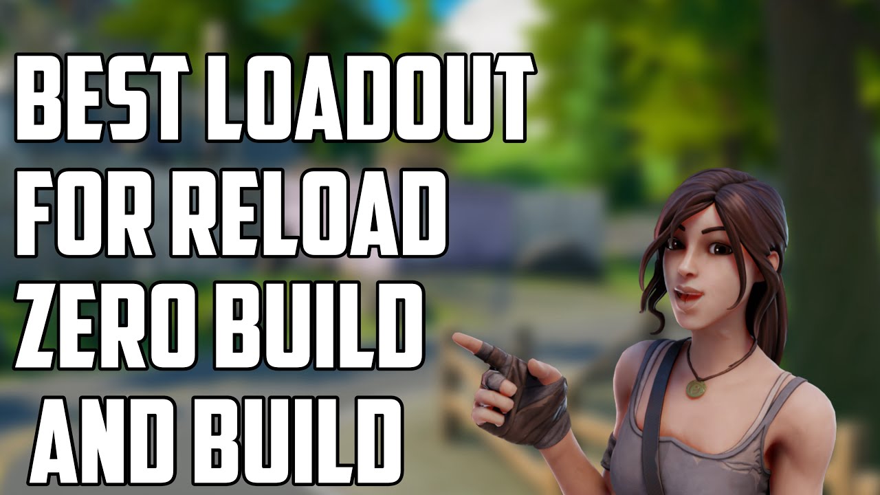 BEST LOADOUT FOR RELOAD (ZERO BUILD AND BUILD) - YouTube