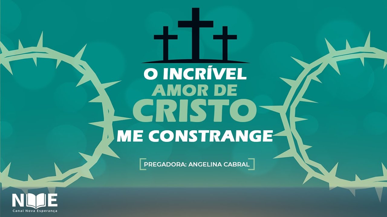 Sermão: O incrível amor de Cristo me constrange | Angelina Cabral ...