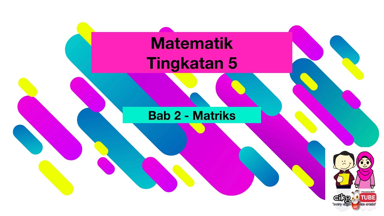 Matematik Tingkatan 5 - Bab 2 Matriks (Bahagian 5) Tambah Tolak Matriks ...