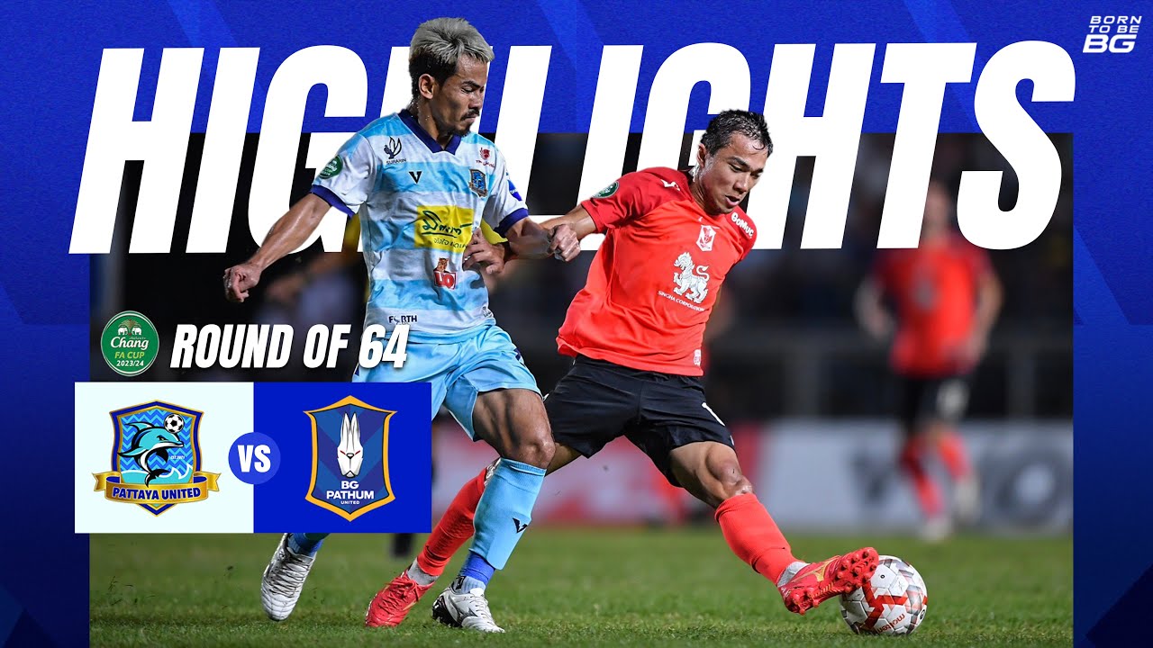HIGHLIGHTS : PATTAYA UNITED 0 - 1 BG PATHUM UNITED | FA CUP ROUND OF 64 ...