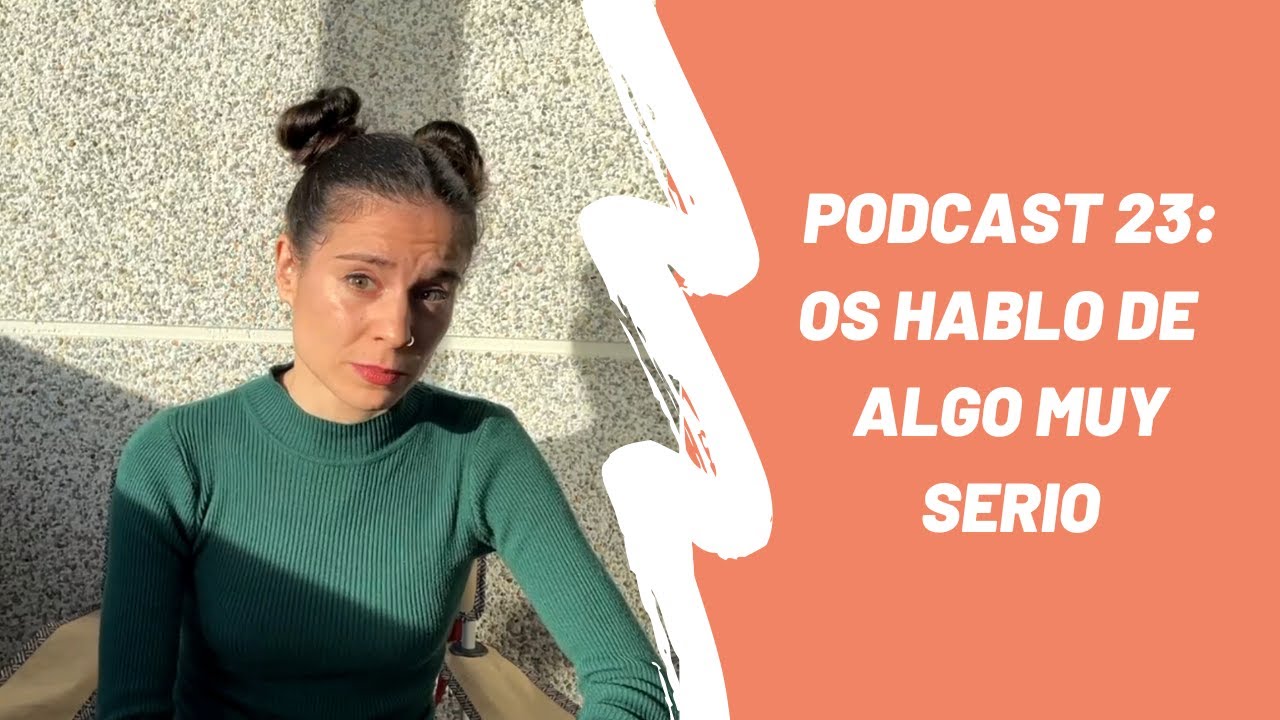 Podcast 23: Os hablo de algo muy serio - YouTube