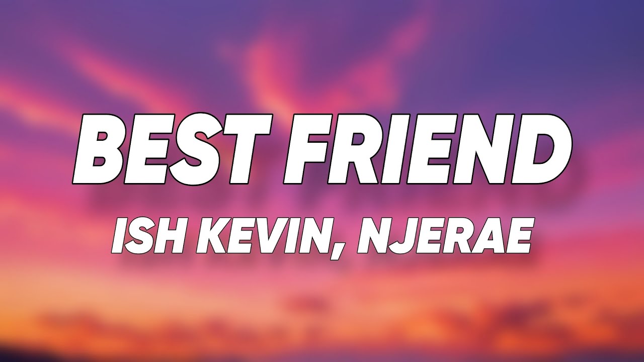 Ish Kevin - Best Friend (Audio) ft. Njerae - YouTube