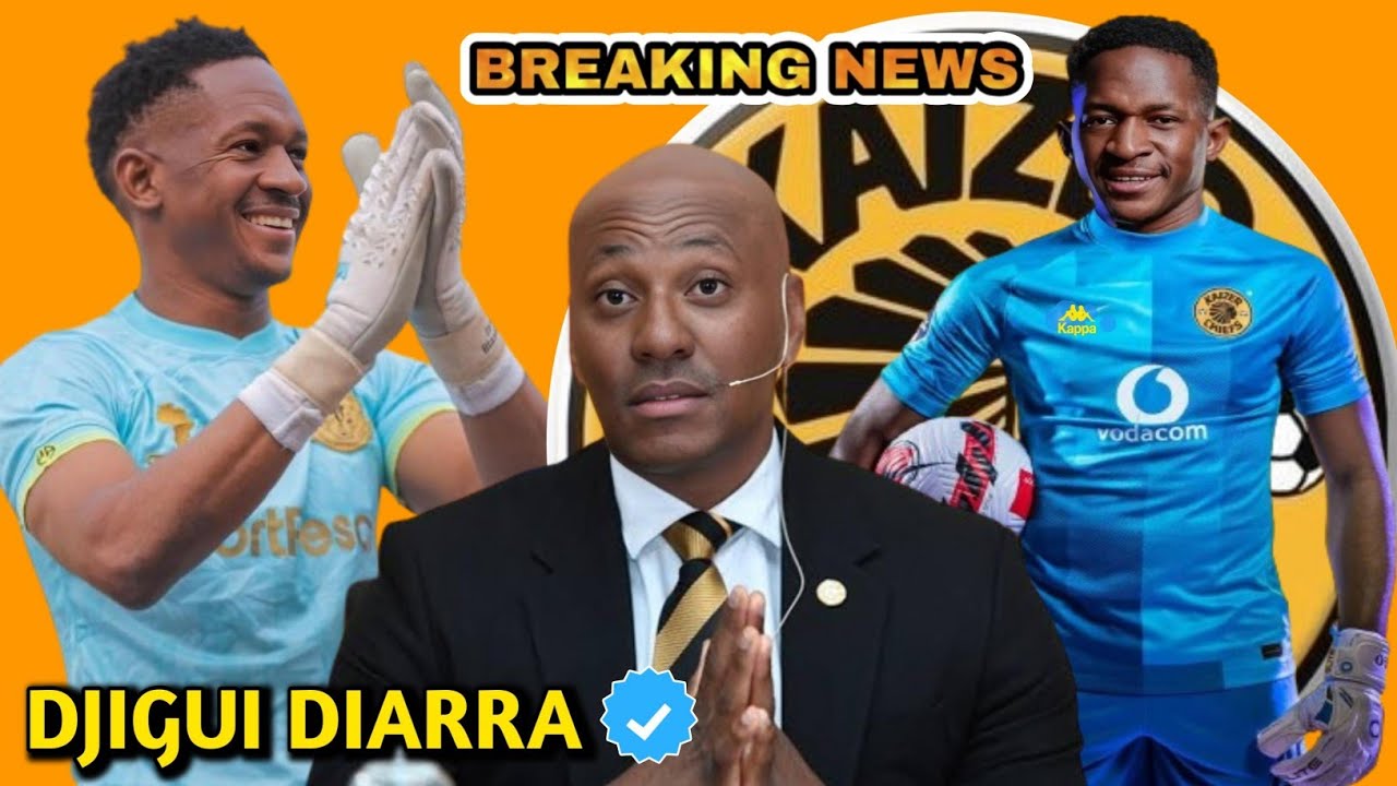 🔴PSL TRANSFER NEWS; NEW KAIZER CHIEFS GOALKEEPER DJIGUI DIARRA 💛🤍 ...