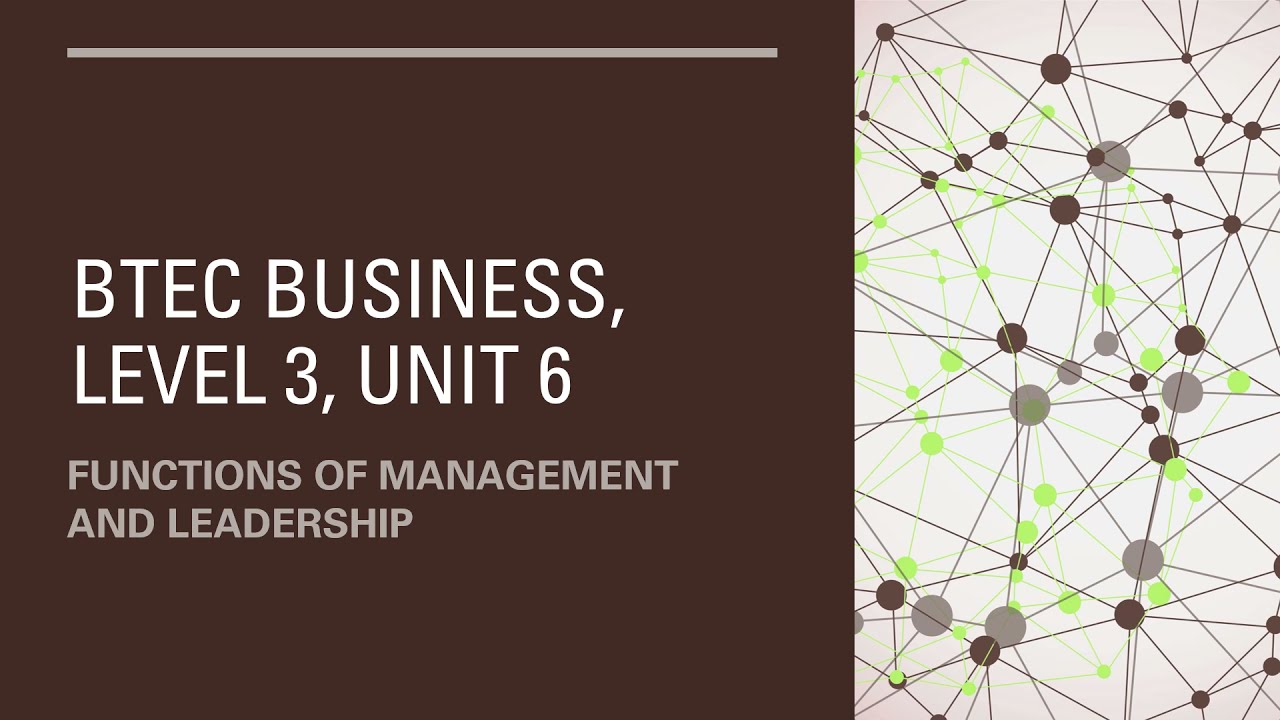 BTEC Business, Level 3, Unit 6, Functions of management and leadership ...