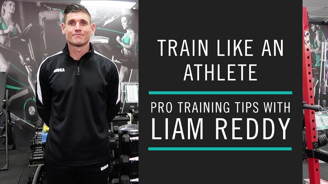 TRAIN LIKE AN ATHLETE || Liam Reddy - YouTube