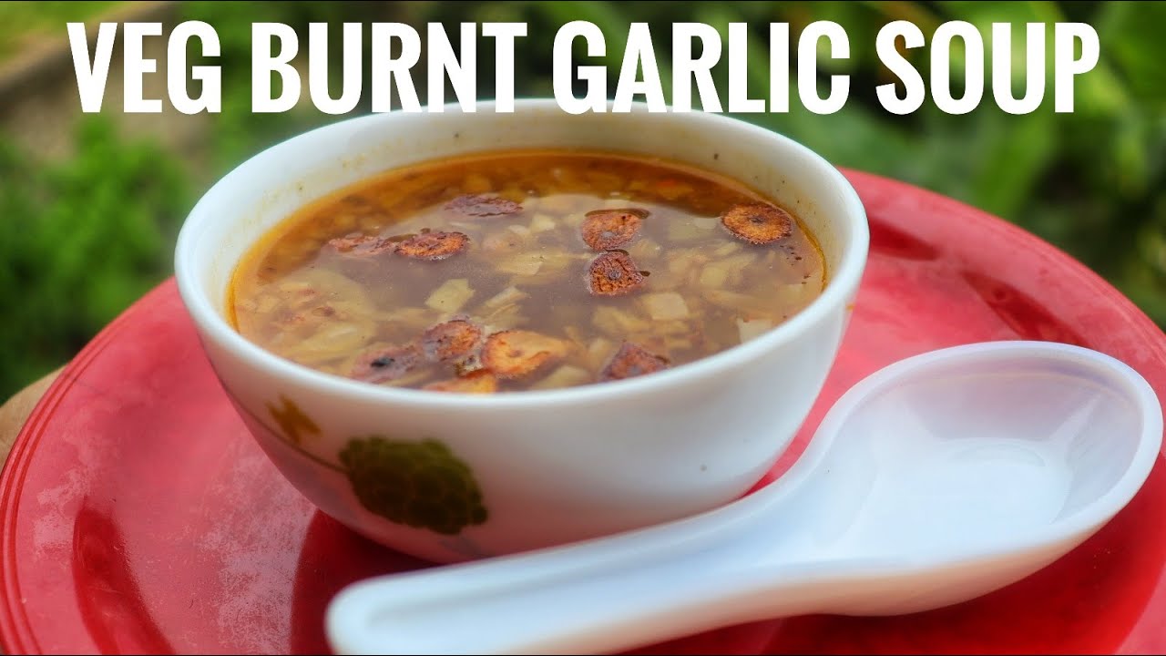 Veg Burnt Garlic Soup | Restaurant Style Burnt Garlic Soup | Soup ...