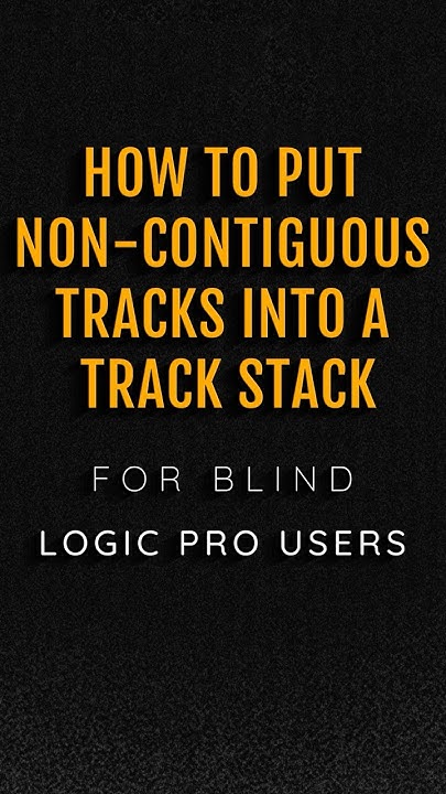 How to Put Non Contiguous Tracks into a Track Stack For Blind Logic Pro Users Using VoiceOver ...
