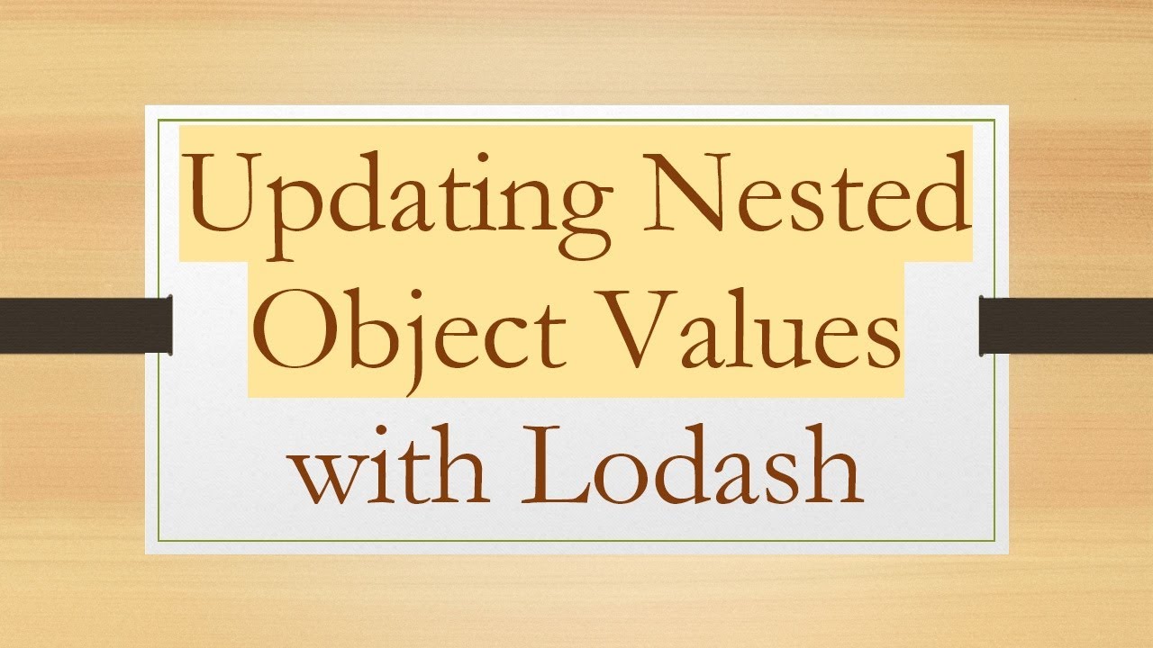 Updating Nested Object Values with Lodash - YouTube