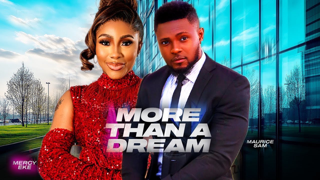 MORE THAN A DREAM - MAURICE SAM, MERCY EKE 2024 FULL NIGERIAN MOVIE - YouTube