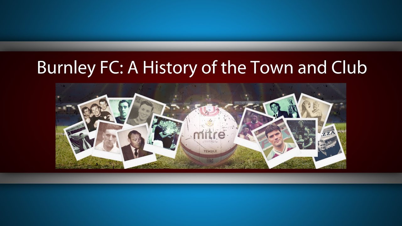The History of Burnley Football Club - YouTube