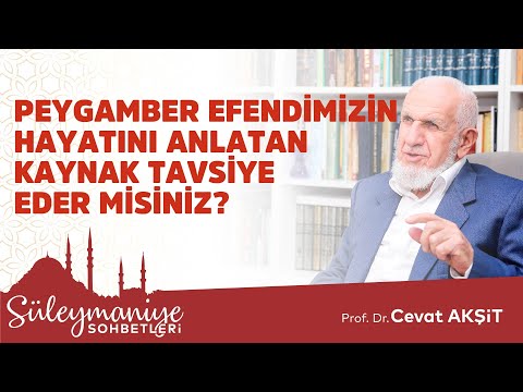 PEYGAMBER EFENDİMİZİN HAYATINI ANLATAN KAYNAK TAVSİYE EDER MİSİNİZ? Prof. Dr. Cevat Akşit Hocaefendi