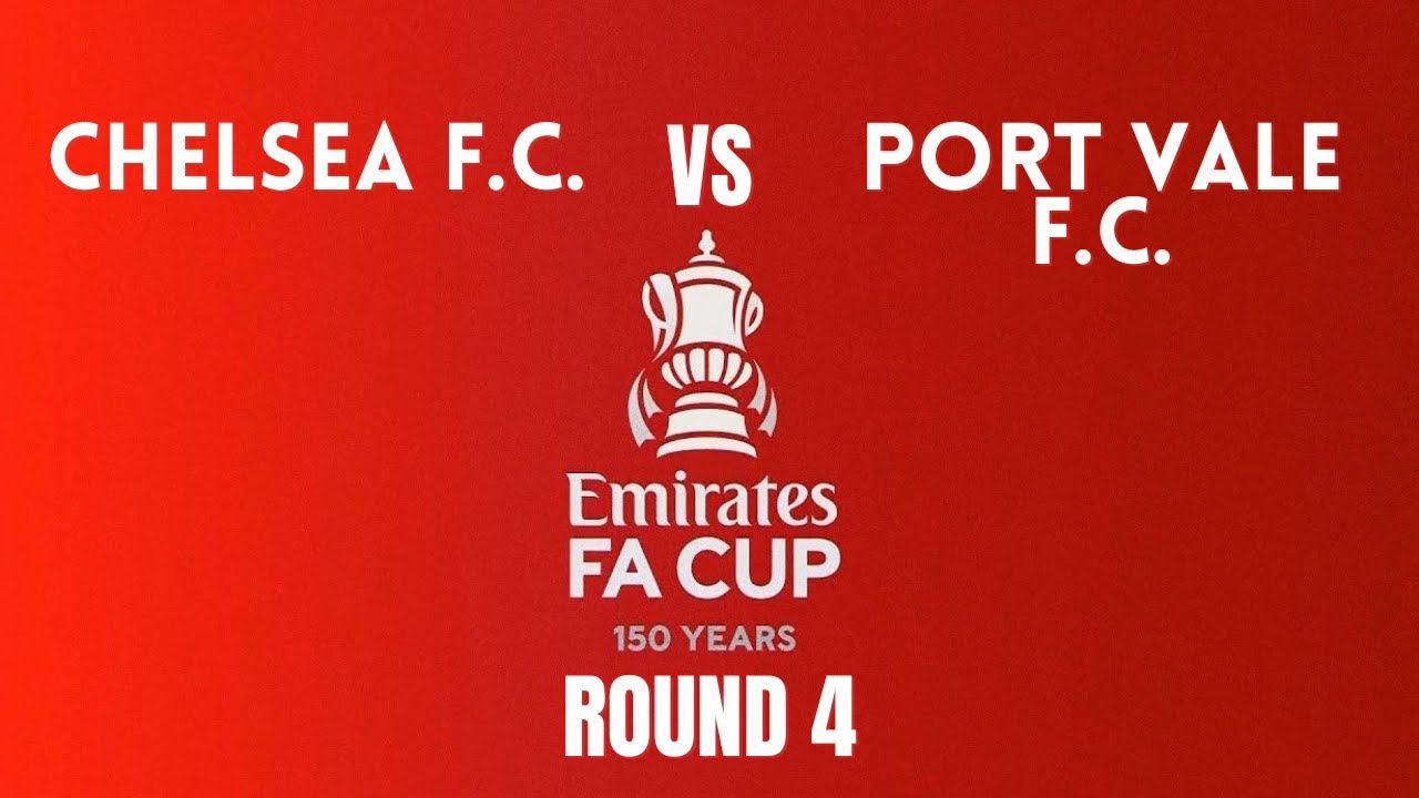 Emirates FA Cup 2025/2026 (Round 4) : Chelsea F.C. vs Port Vale F.C ...