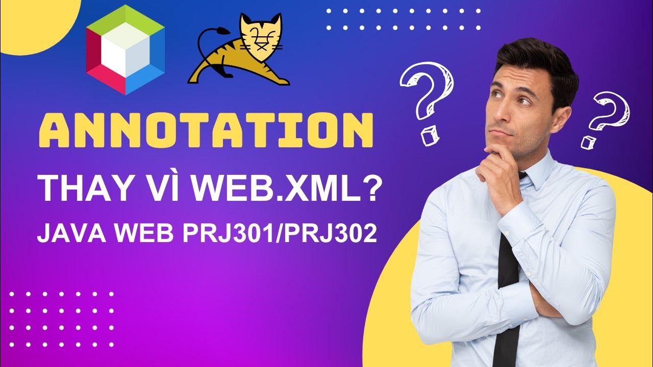 JAVA WEB PRJ301: Tại sao nên dùng Annotation thay vì Deployment Descriptor (web.xml)? - YouTube