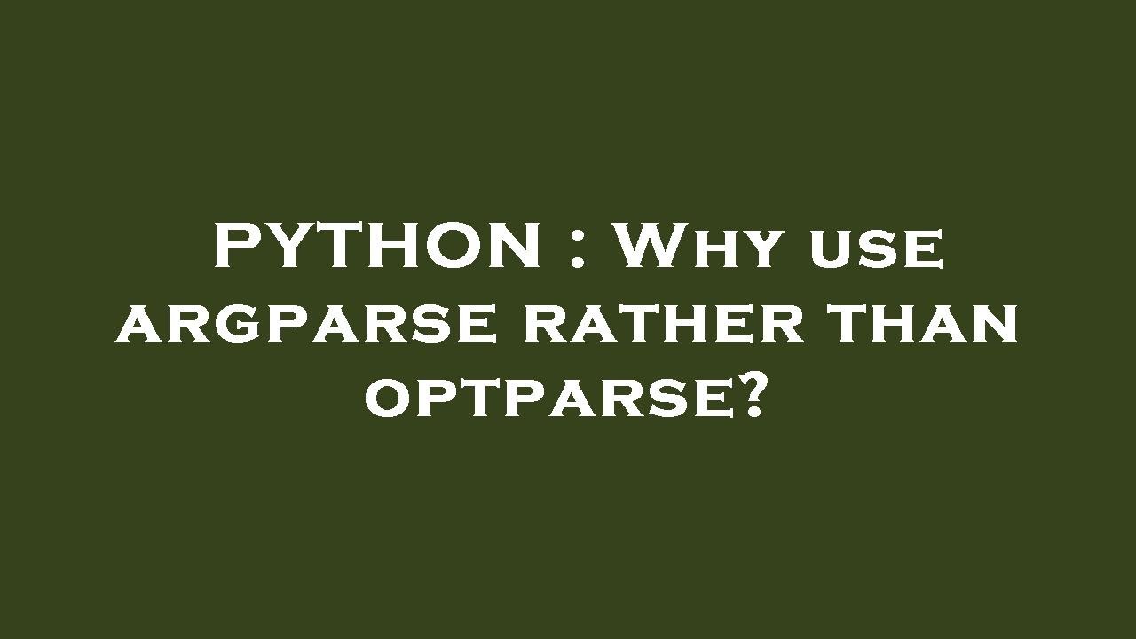 Python Why Use Argparse Rather Than Optparse Youtube