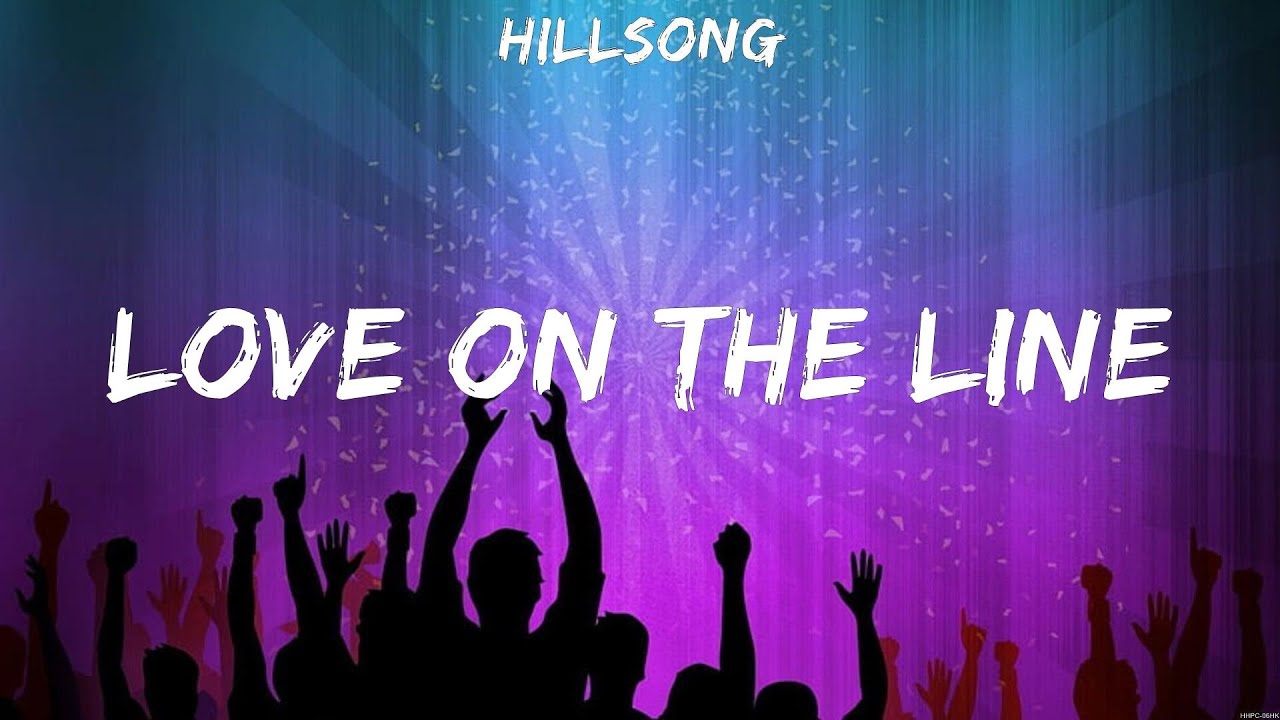 Hillsong - Love On The Line (Lyrics) HILLSONG UNITED - YouTube